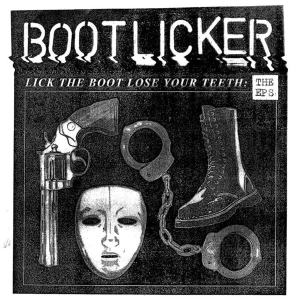 Bootlicker | Bootlicker - Lick the Boot, Lose Your Teeth - The Eps ...