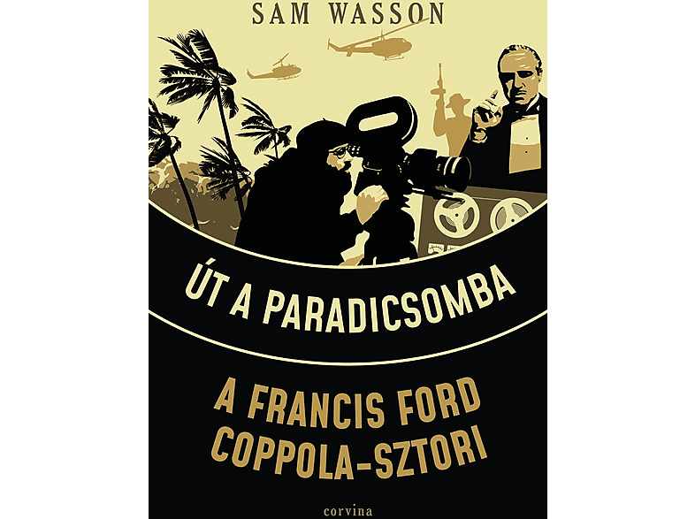 Sam Wasson | Út a Paradicsomba - A Francis Ford Coppola-sztori | MediaMarkt