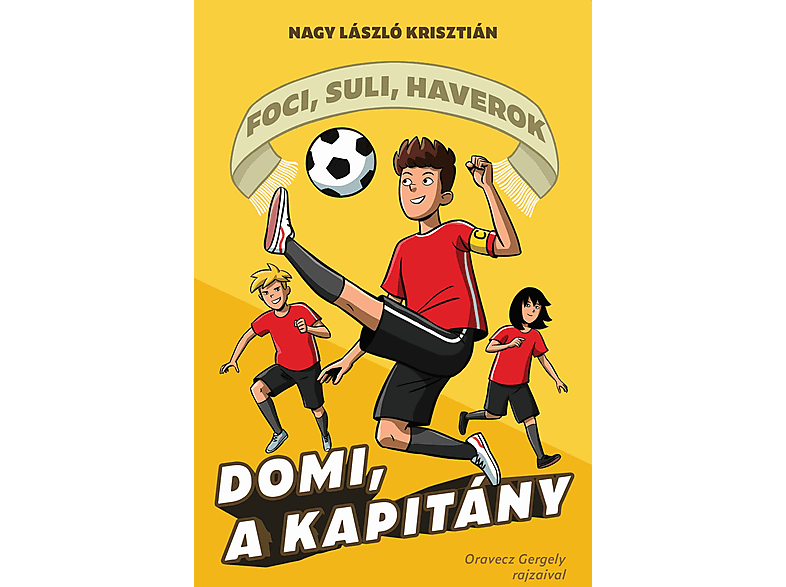 Nagy László Krisztián | Foci, suli, haverok 2. - Domi, a kapitány ...