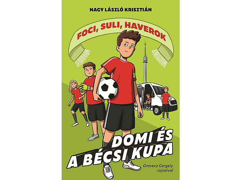 Nagy László Krisztián | Foci, suli, haverok 3. - Domi és a bécsi kupa ...