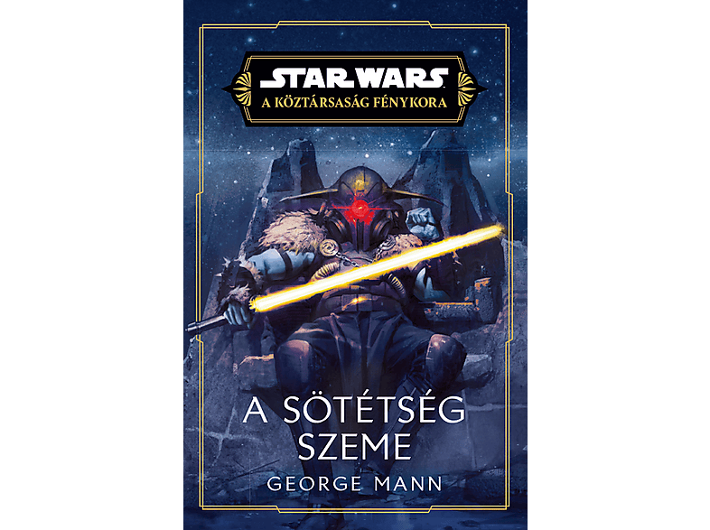 George Mann | Star Wars: A Köztársaság Fénykora - A sötétség szeme ...