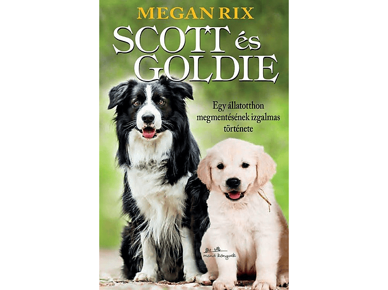 Megan Rix | Scott és Goldie - Egy állatotthon megmentésének izgalmas ...
