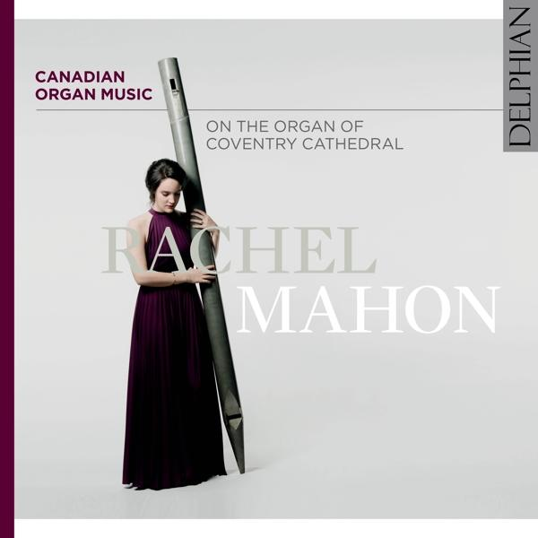 Rachel Mahon | Canadian Organ Music on the Organ of Coventry Cath - (CD ...