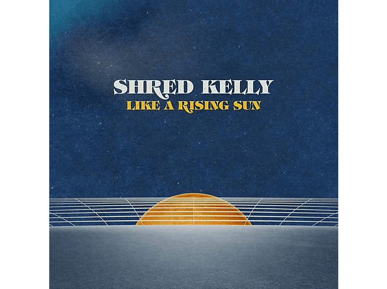 Shred Kelly | Like A Rising Sun - (CD) | MediaMarkt