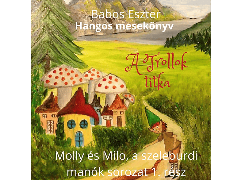 Babos Eszter: A trollok titka | Molly és Milo, a szeleburdi manók - 1 ...