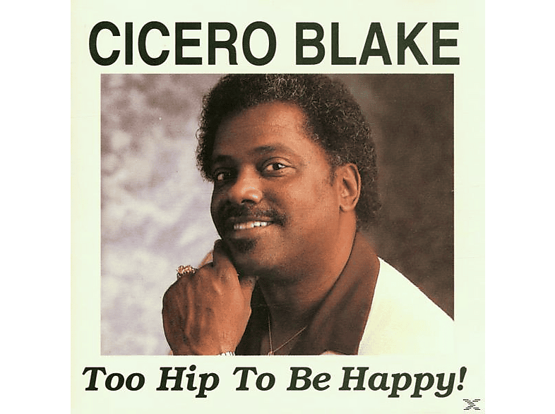 Cicero Blake | Too Hip To Be Happy - (CD) | MediaMarkt
