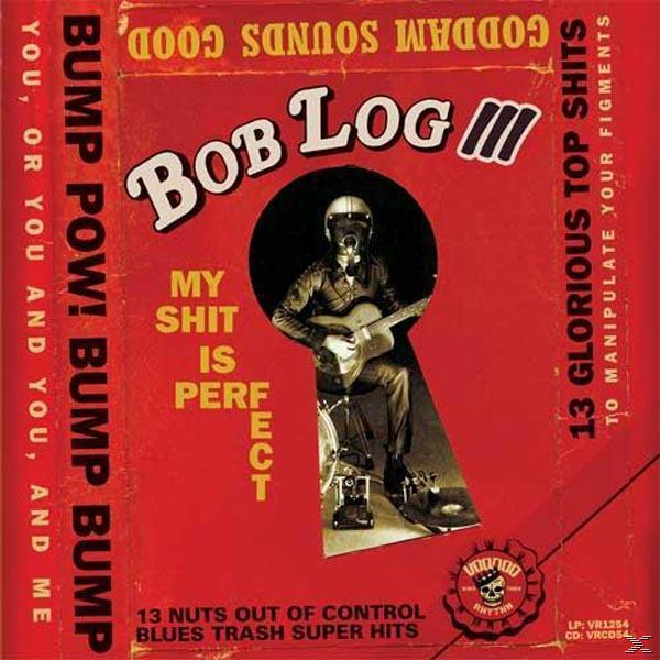 Bob Log Iii | Bob Log Iii - My Shit Is Perfect - (CD) Rock CDs - MediaMarkt